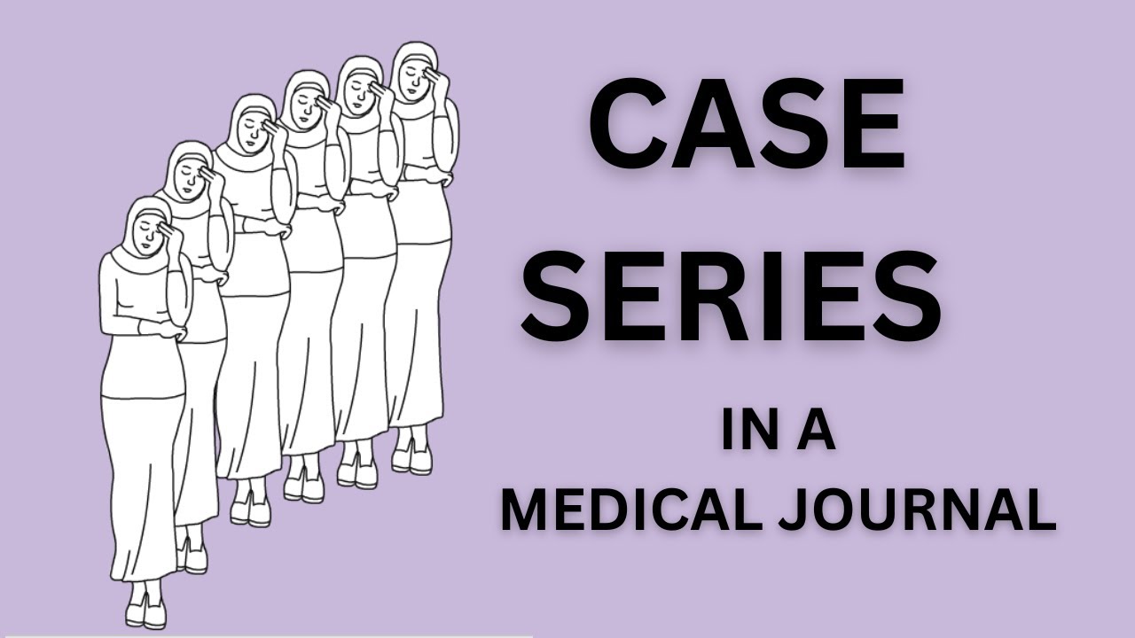 CASE SERIES IN A MEDICAL JOURNAL| PUBLISHING ARTICLES IN MEDICAL ...