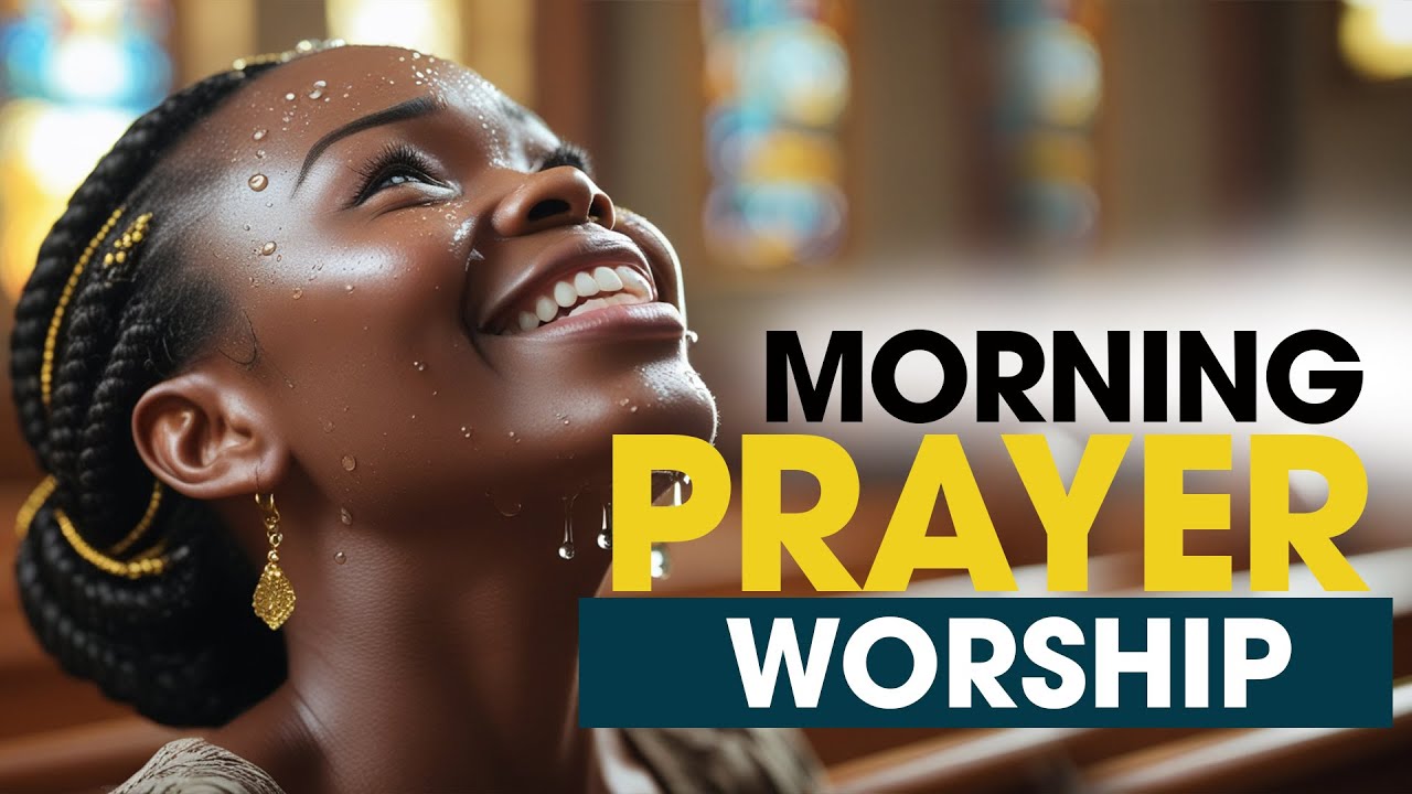 Morning Prayer and Worship to Start Your Day with the Holy Spirit ...