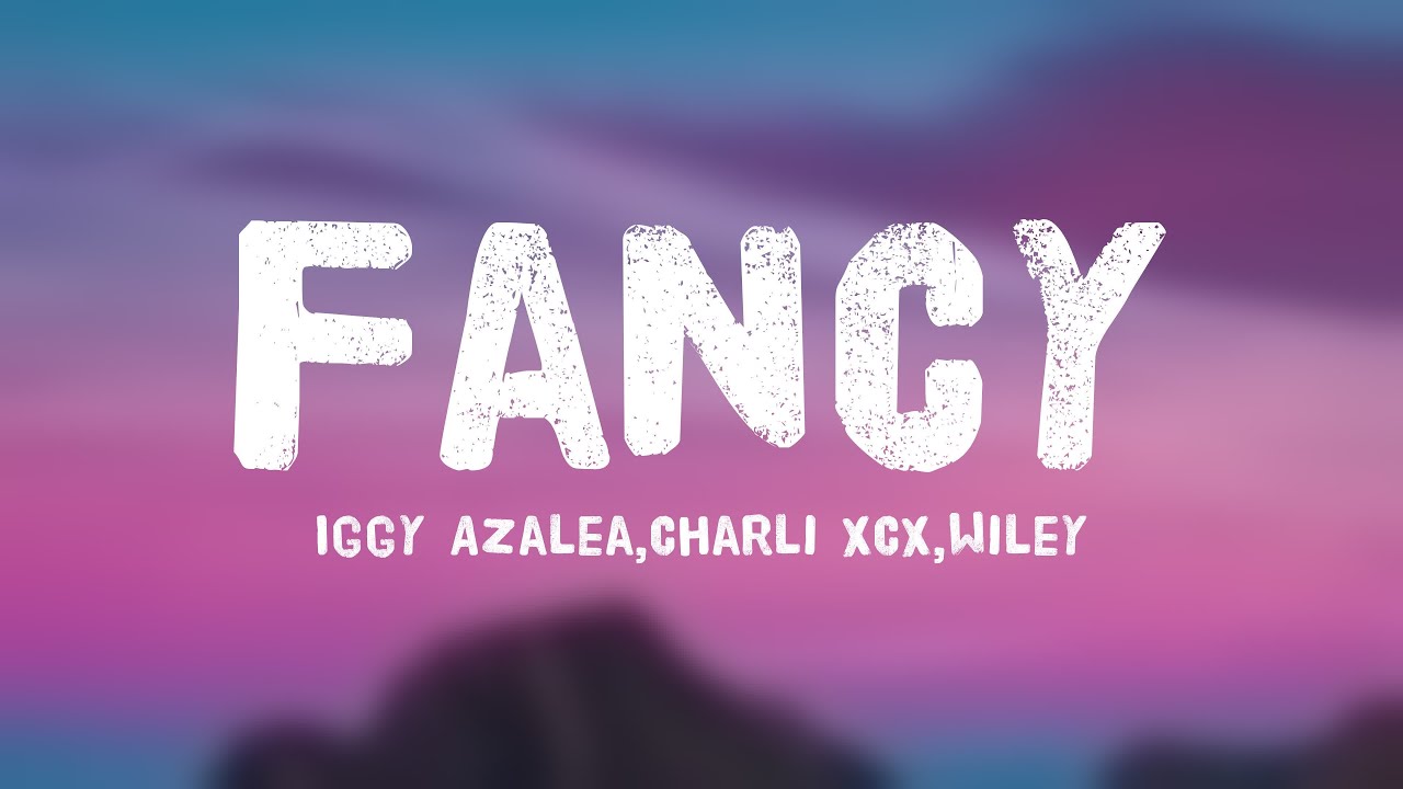 Fancy - Iggy Azalea,Charli XCX,Wiley [Lyric Version] - YouTube