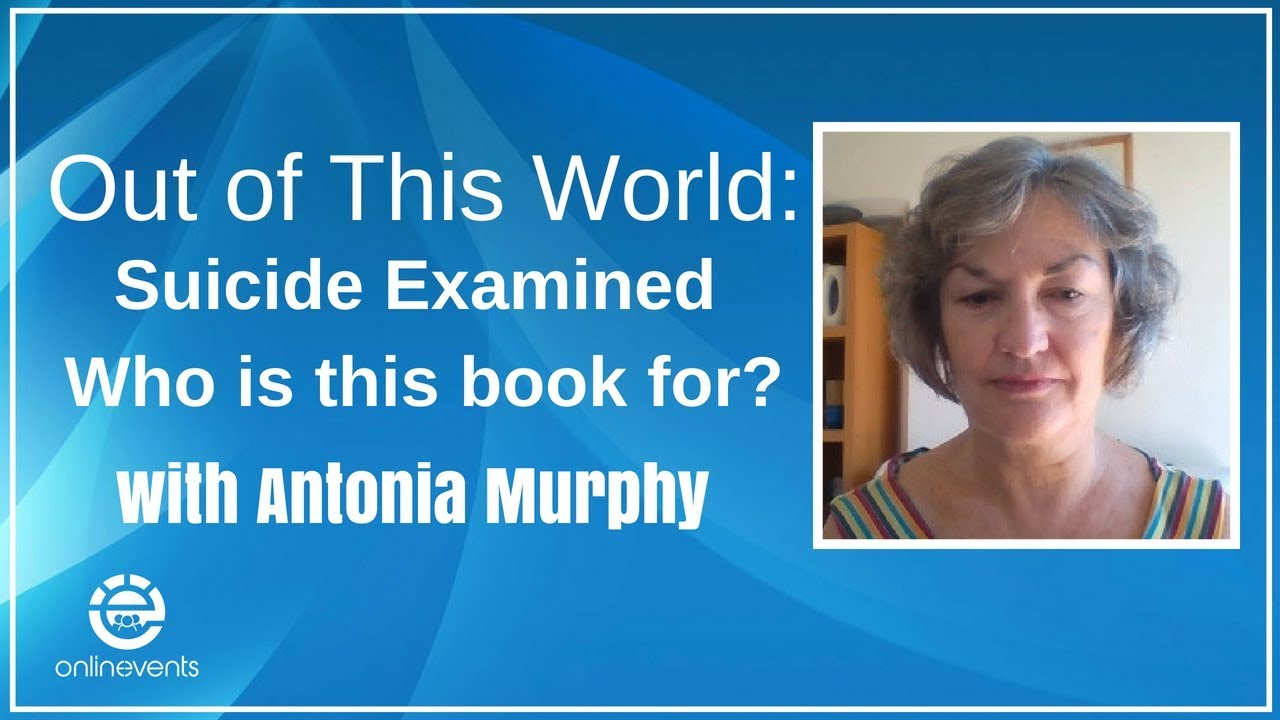 Out of This World: Suicide Examined – Why I wrote the book? Antonia ...