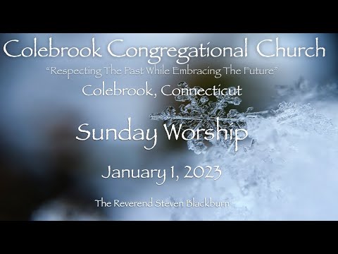 Sunday Worship, January 1, 2023, Colebrook Congregational Church ...
