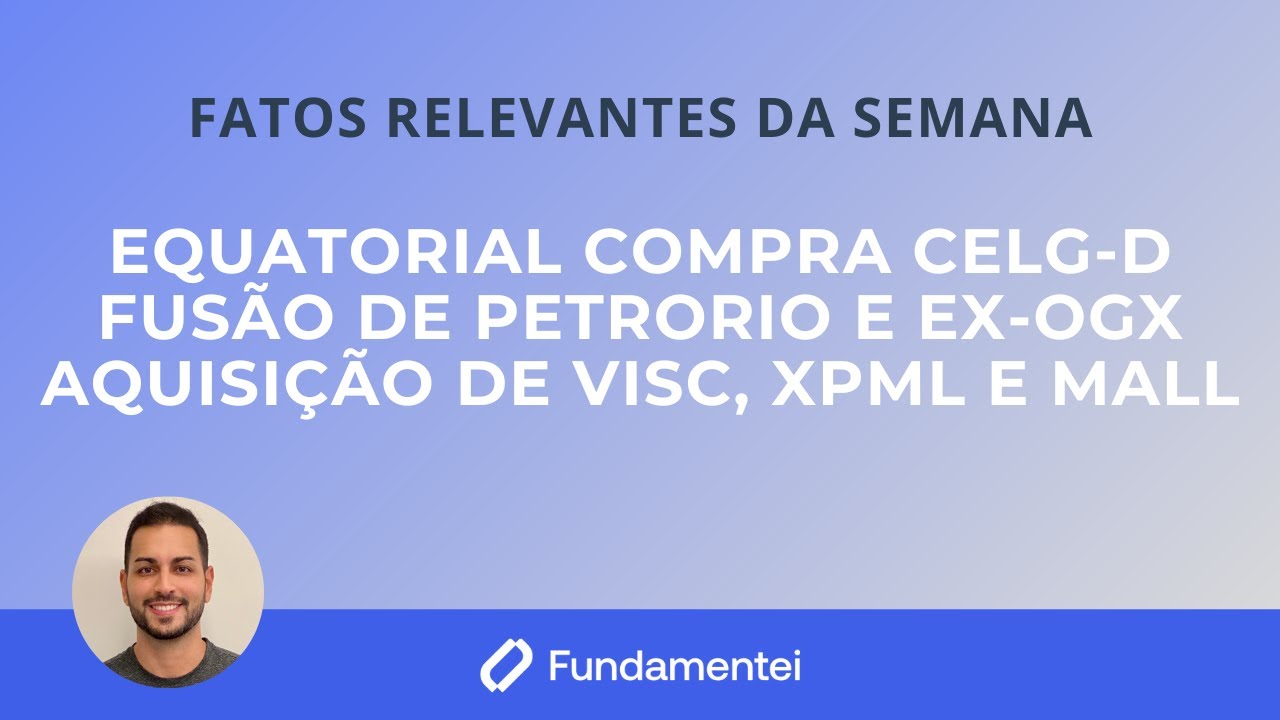 Live #131 | Equatorial compra Celg-D, fusão de Petrorio e ex-OGX e ...