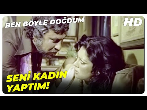 Ben Böyle Doğdum - Seni Ben Kadın Yaptım İhanet Edemezsin Bana! | Feri Cansel Eski Türk Filmi