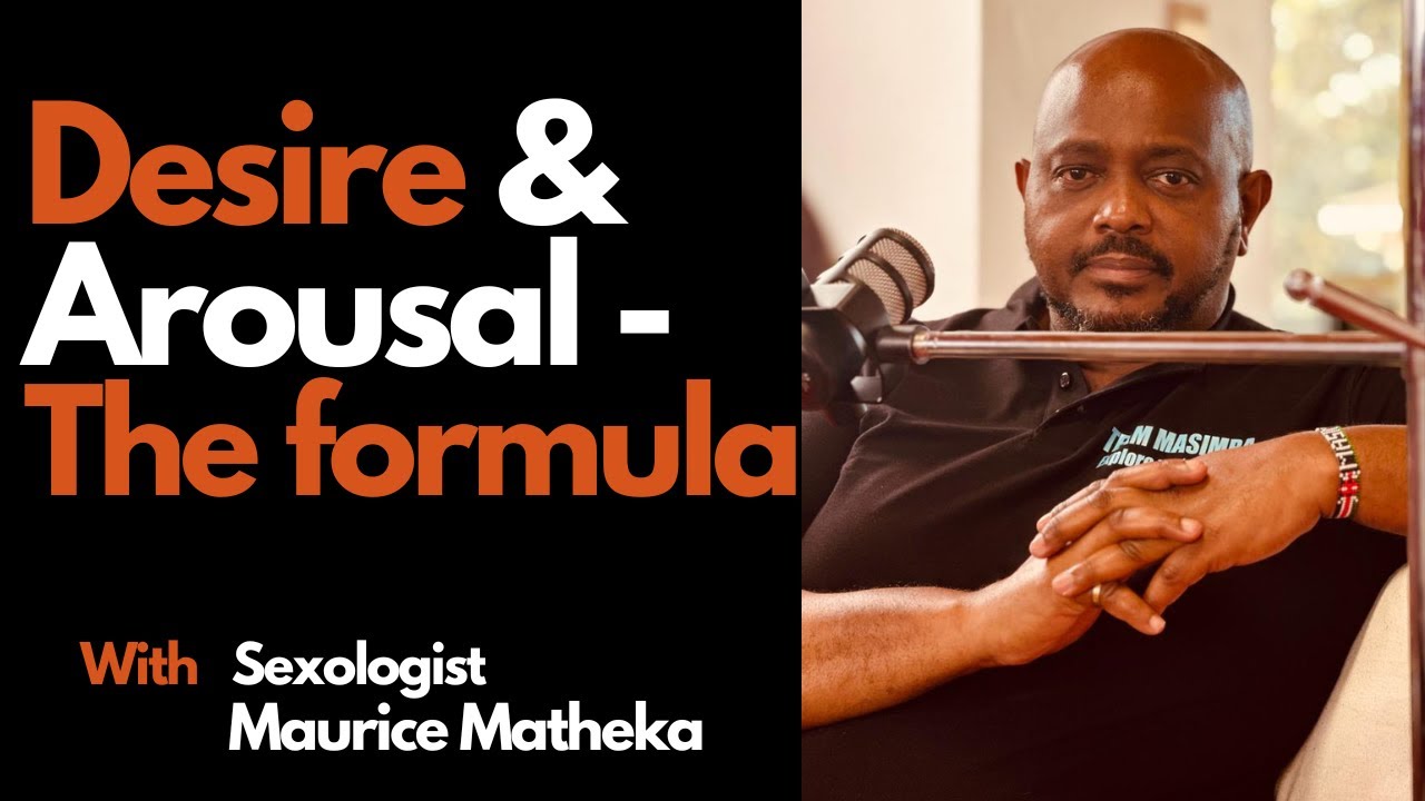 Desire and Arou-sal - the Formula | ft Sexologist Maurice Matheka - YouTube