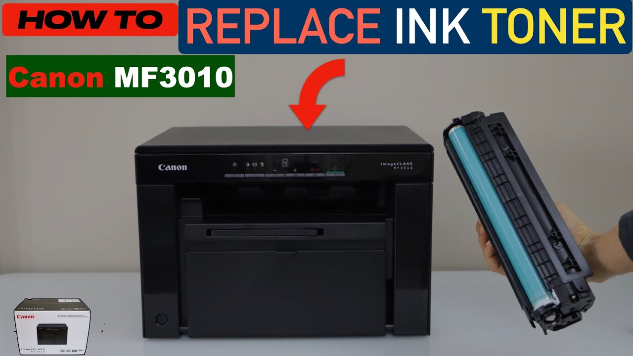 Canon Imageclass MF3010 Replace Ink Toner ! - YouTube