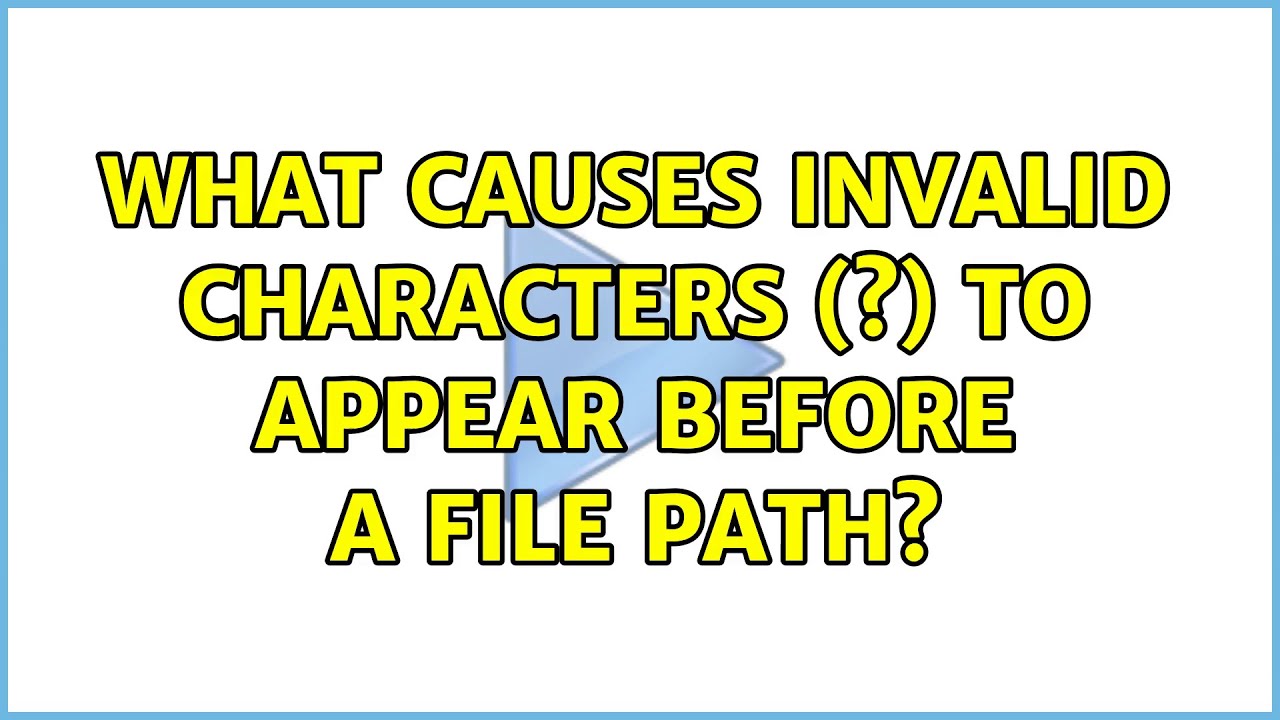 What causes invalid characters (\?) to appear before a file path? - YouTube