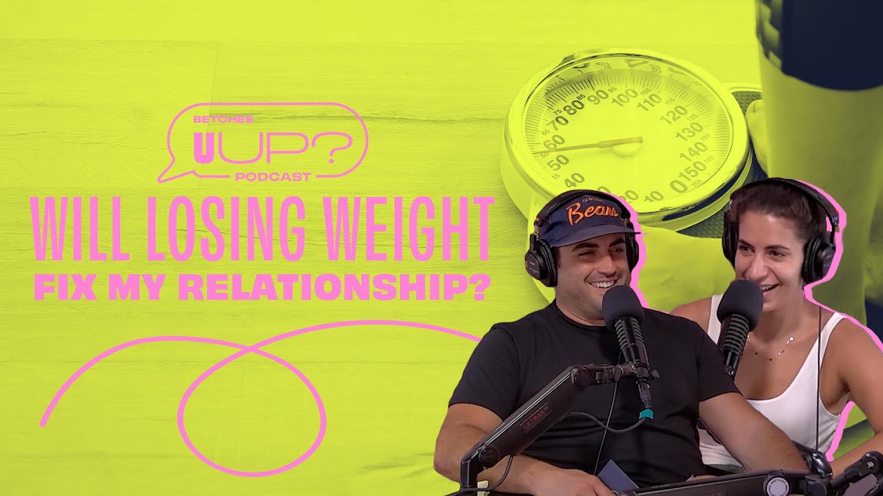 Will Losing Weight Fix My Relationship? || The U Up? Podcast || Ep. 384 ...