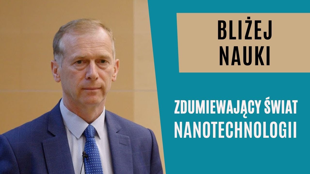 Bliżej Nauki: Zdumiewający świat nanotechnologii - prof. dr hab ...