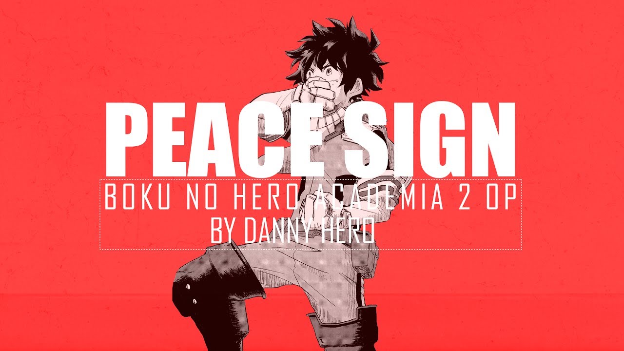 Boku No Hero Academia OP 2| Peace Sign By Danny Hero - YouTube