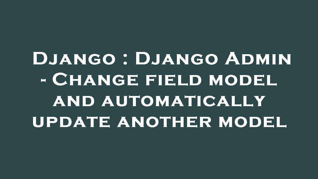 Django : Django Admin - Change field model and automatically update another model - YouTube