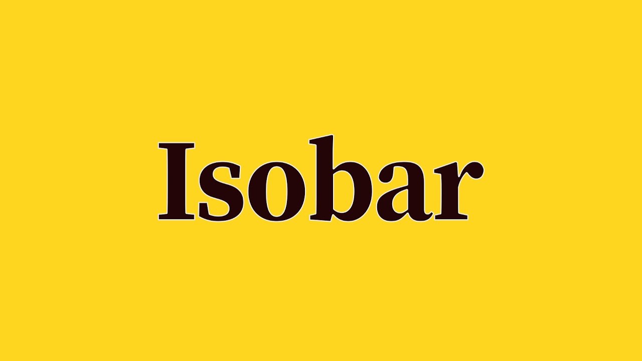 Isobar Pronunciation and Meaning - YouTube