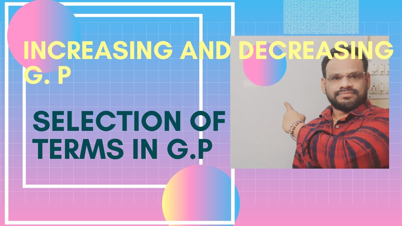 SELECTION OF TERMS IN G.P AND INCREASING AND DECREASING G. P - YouTube