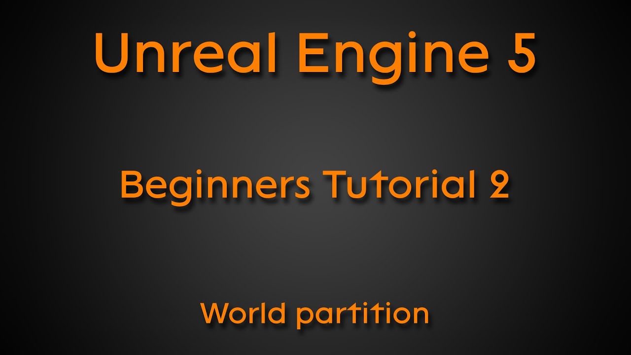 Beginners Tutorial 2 World Partition Unreal Engine 5 Youtube