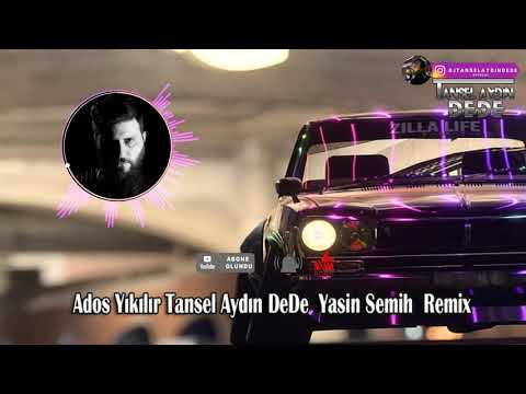 Ados Yıkılır Tansel Aydın DeDe  Yasin Semih  Remix