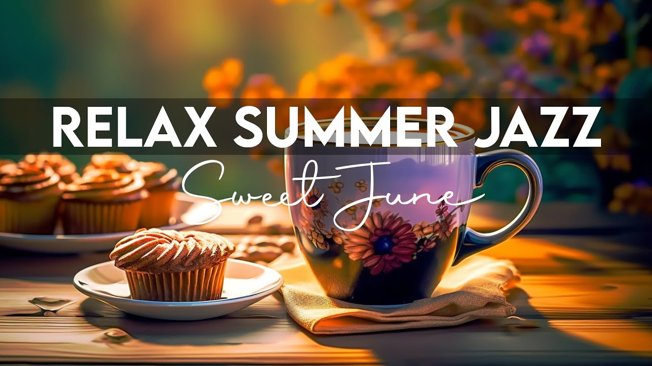Relax Summer Jazz ☕ Jazz Music Coffee & Bossa Nova in June Good Mood to ...