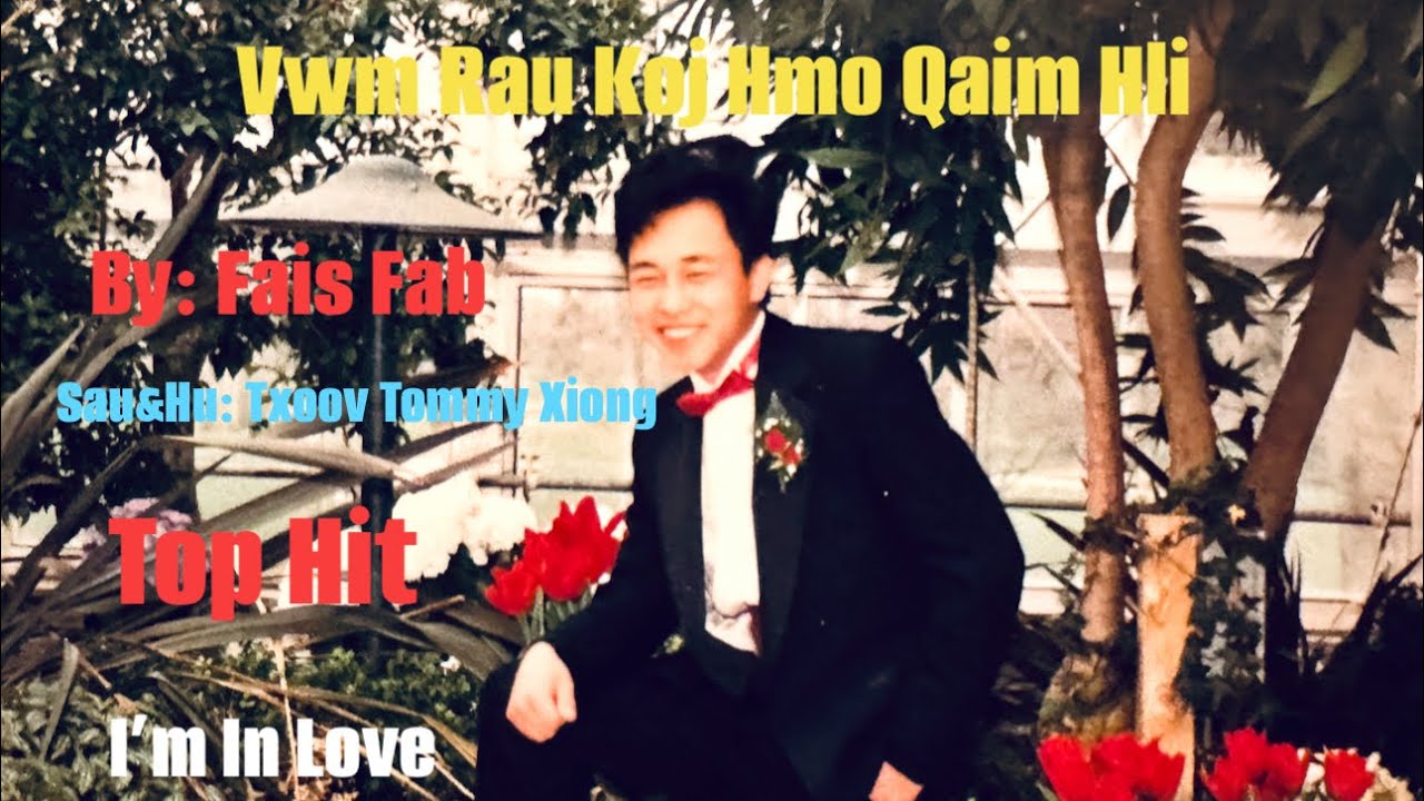 Vwm 6 Koj Hmo Qaim Hli. By: Fais Fab ( Txoov Tommy Xiong) Hmong Love ...