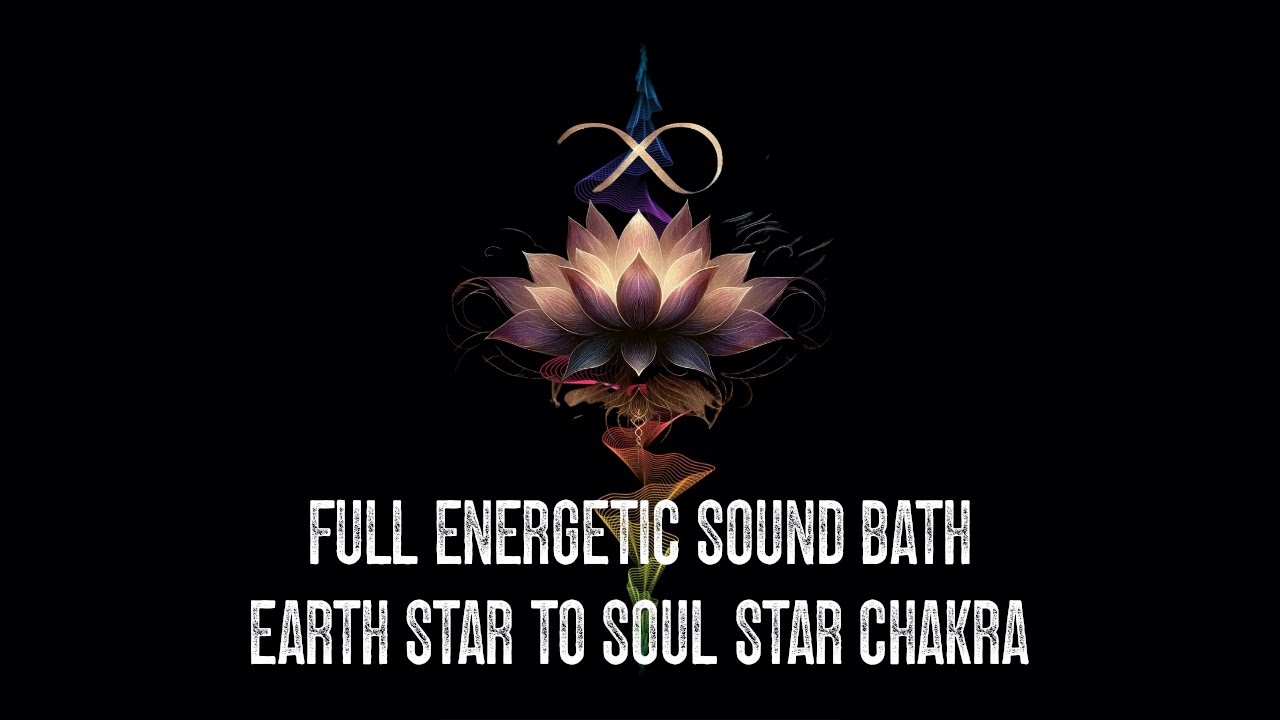 Complete Chakra Sound Bath | Earth Star to Soul Star - 9 Chakra ...