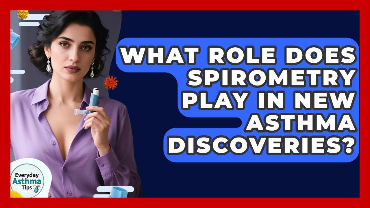 What Role Does Spirometry Play In New Asthma Discoveries? - Everyday ...