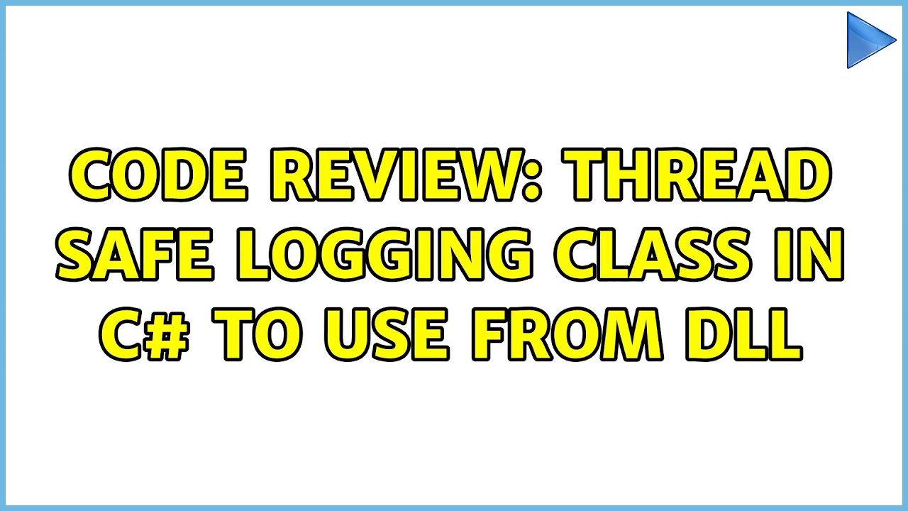 Code Review: Thread safe logging class in C# to use from DLL (2 Solutions!!) - YouTube