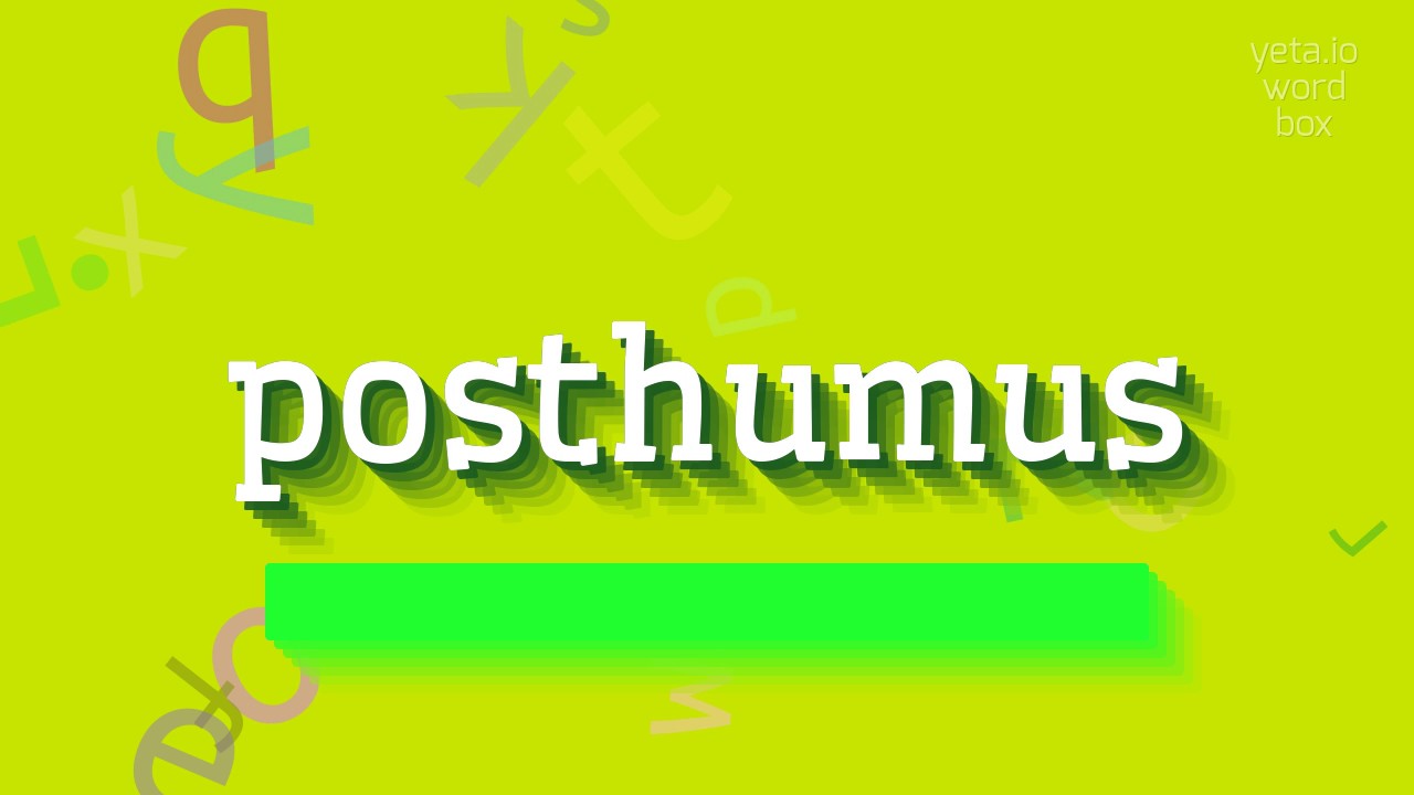 POSTHUMUS - Unbelievable truth about the pronunciation of 'posthumus ...