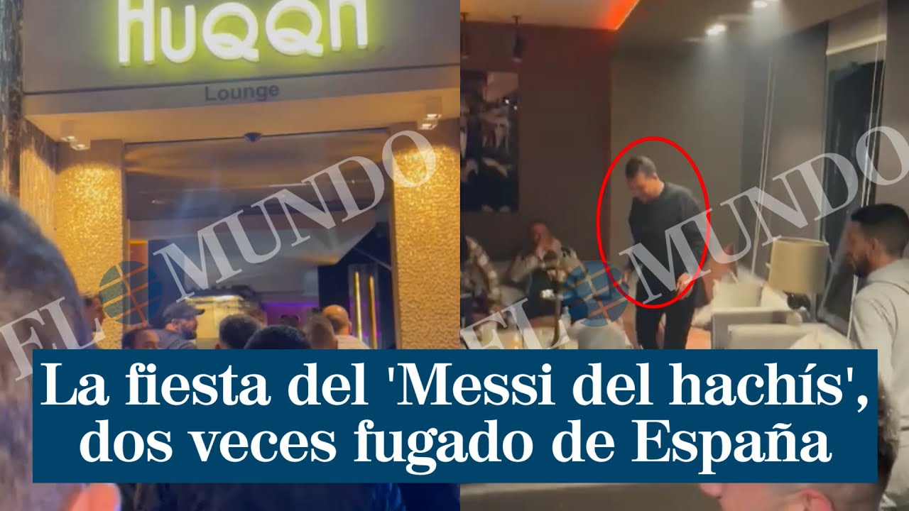 La fiesta del 'Messi del hachís', dos veces fugado de España y con ...
