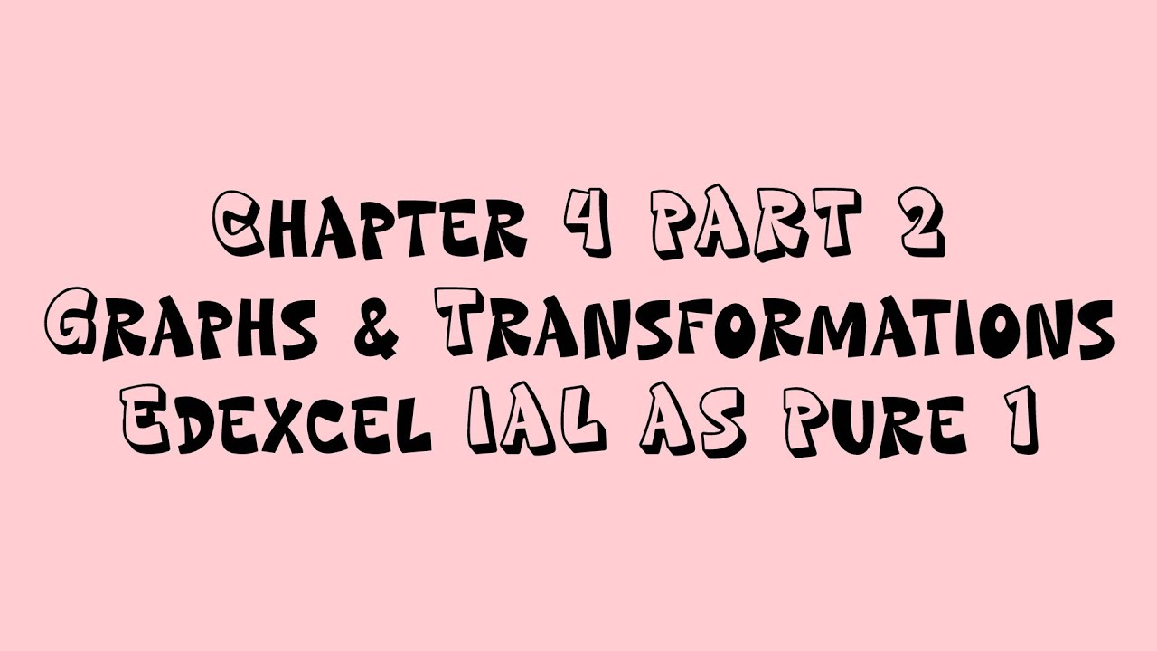 Chapter 4 Part 2 - Graphs & Transformations | Edexcel IAL AS Pure 1 (P1 ...