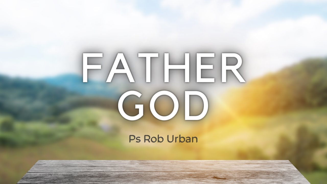 Father God - Ps. Rob Urban - 10AM - YouTube