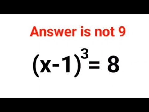 (x-1)^3 = 8 Answer is not 9. Many could not do this right! Can you ...