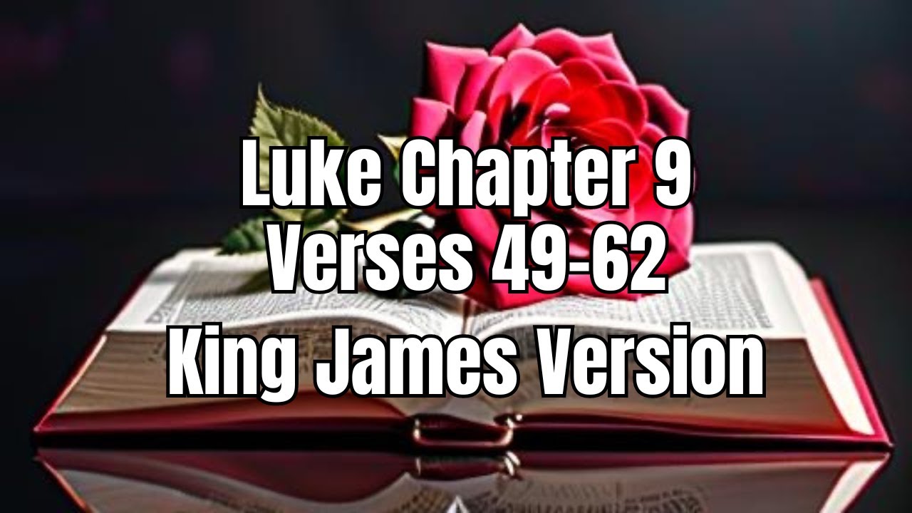 Luke Chapter 9:49-62 KJV - YouTube