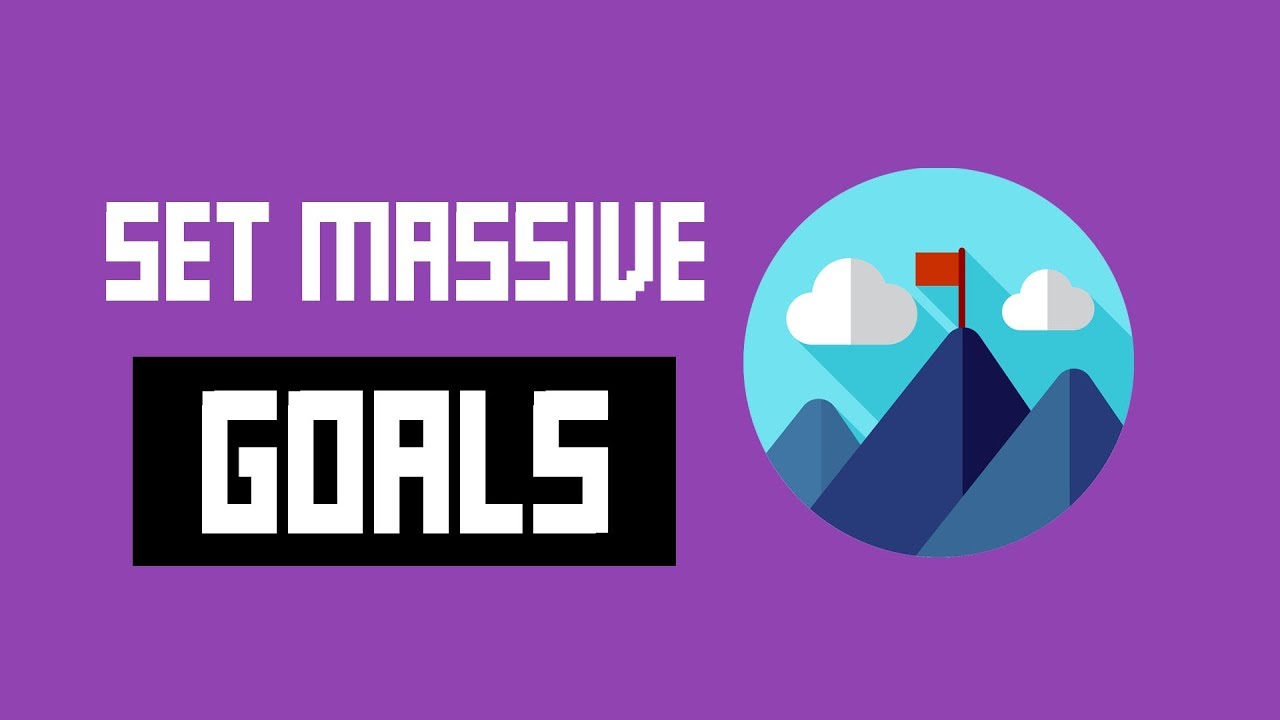 Why You Should Set Massive Goals - YouTube