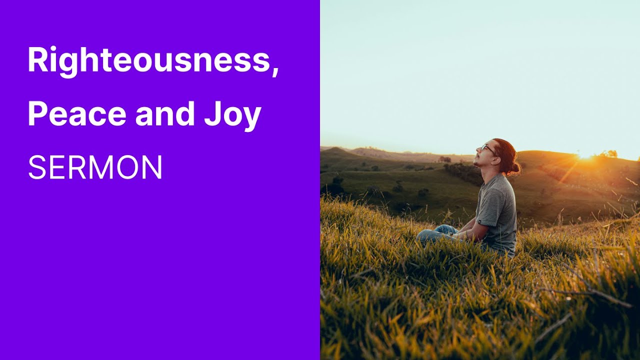 Righteousness, Peace and Joy // Sermon - YouTube