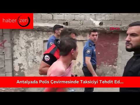 Antalya'da Polis Çevirmesinde Taksiciyi Tehdit Eden Uyuşturucu Kaçakçısı Yakalandı