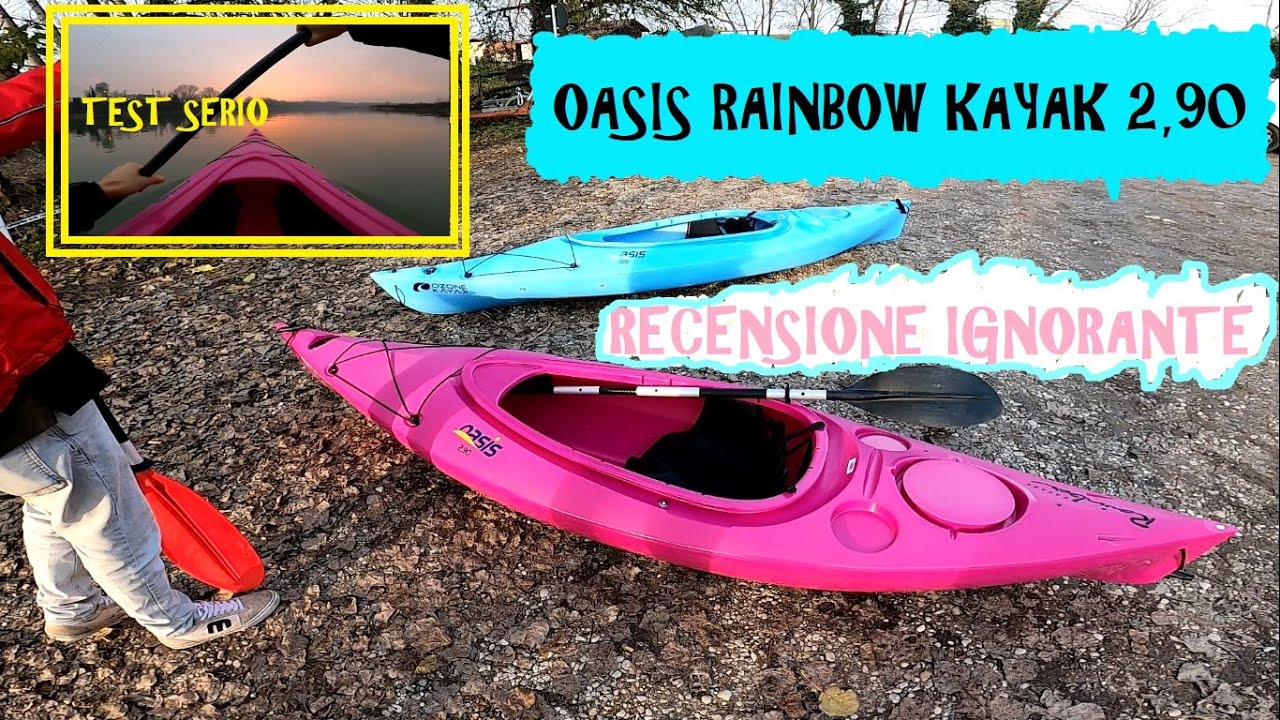 OASIS RAINBOW KAYAK 2,90 RIGIDO - PRESENTAZIONE IGNORANTE e TEST SERIO ...