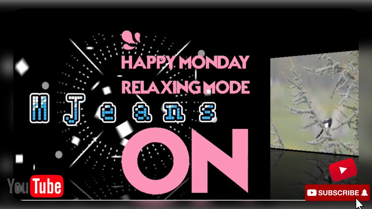 HAPPY MONDAY RELAXING MODE ON//By-MJeans Interino💚 - YouTube