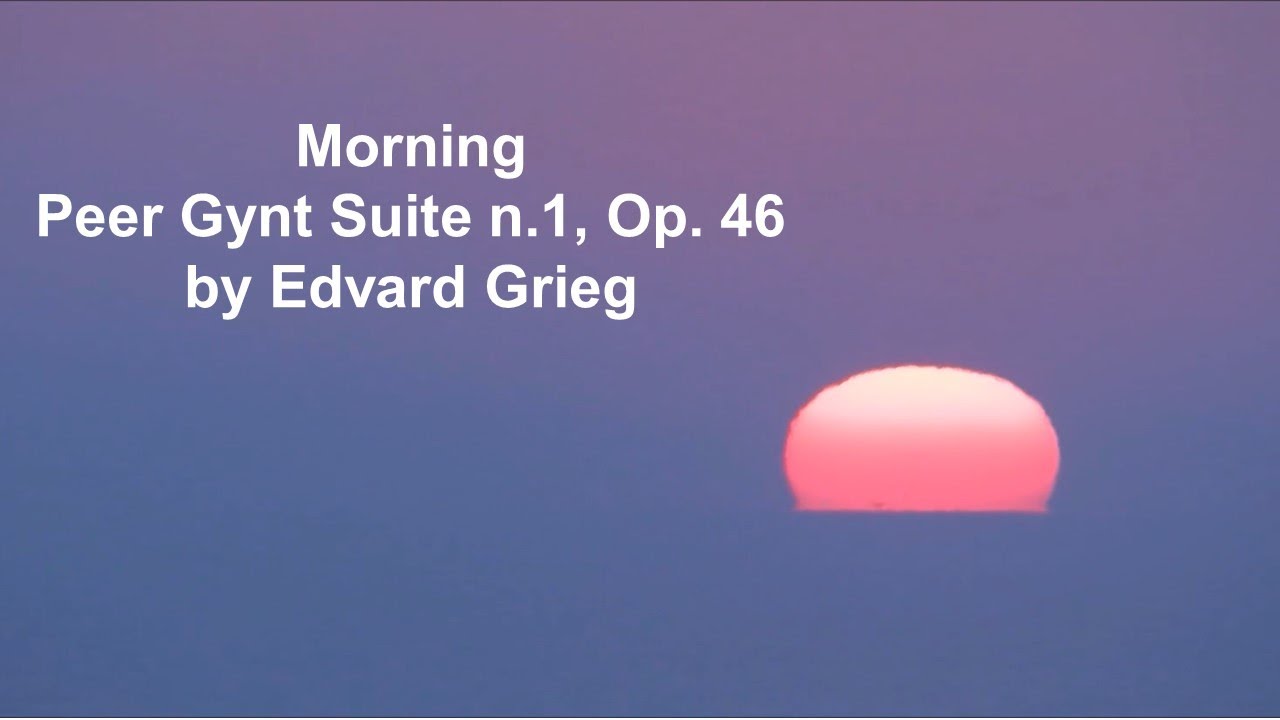Morning - Edvard Grieg: Peer Gynt Suite No. 1, Op. 46 "Morning Mood" 🎵🎼 ...