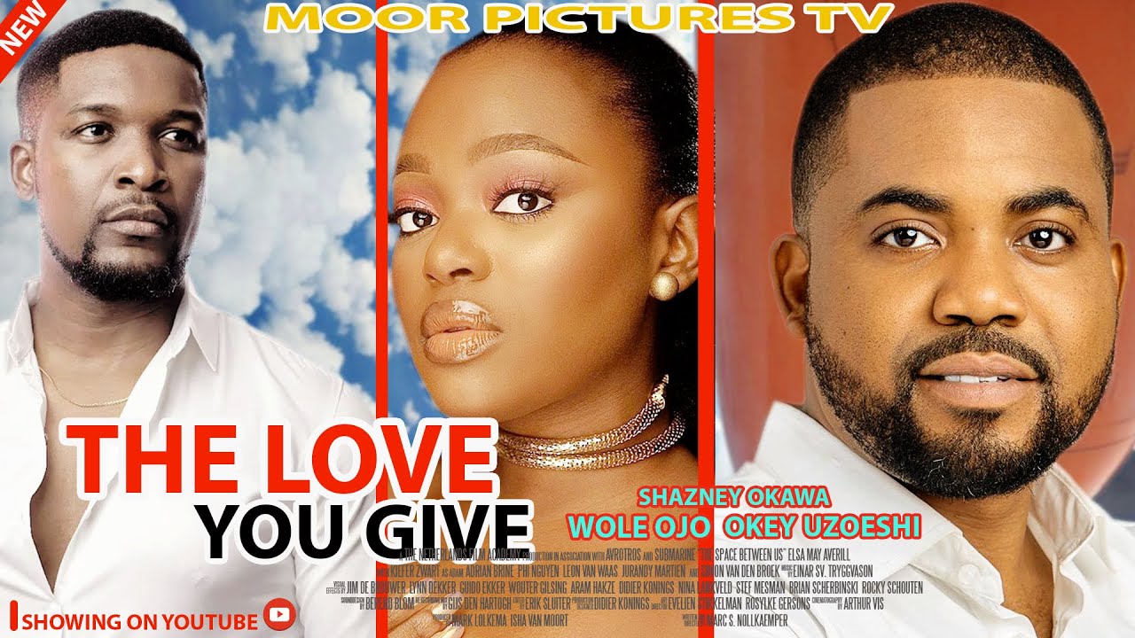 THE LOVE YOU GIVE || WOLE OJO, SHAZNEY OKAWA, OKEY UZOESHI NEW MOVIE ...