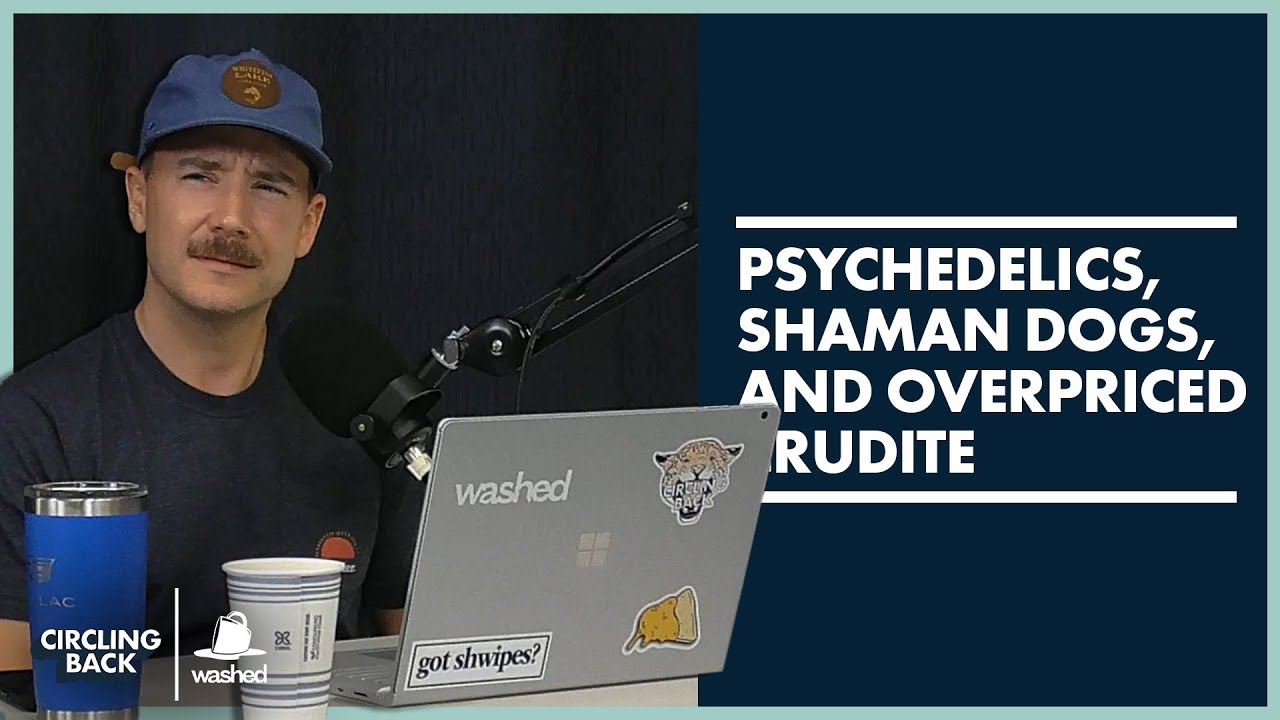 Psychedelics, Shaman Dogs, and Overpriced Crudite | Circling Back - YouTube