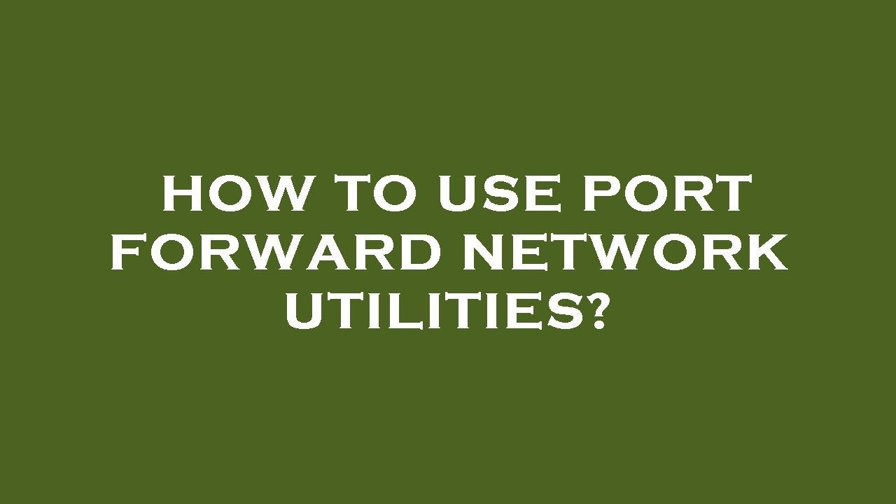 How to use port forward network utilities? - YouTube