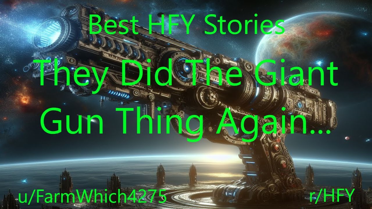 Best HFY Stories: They Did The Giant Gun Thing Again... - YouTube