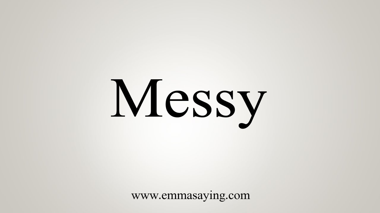 How To Say Messy - YouTube