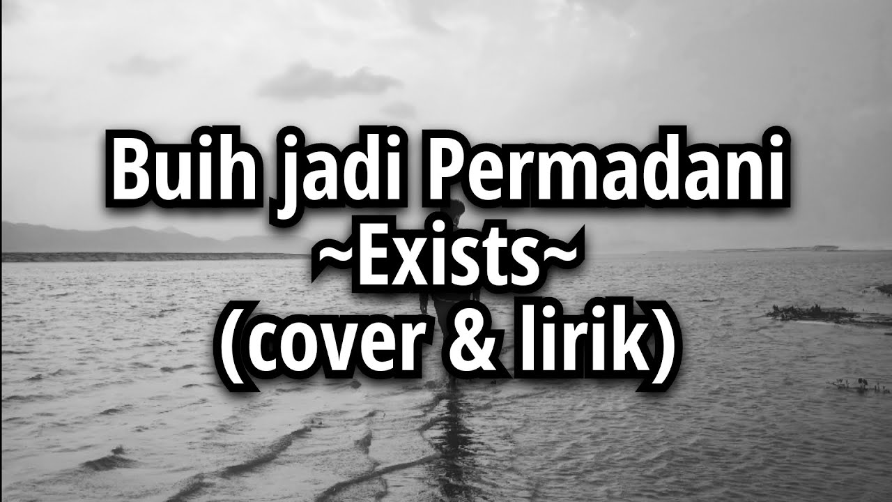 Buih jadi Permadani - Exists (cover & lirik) - YouTube