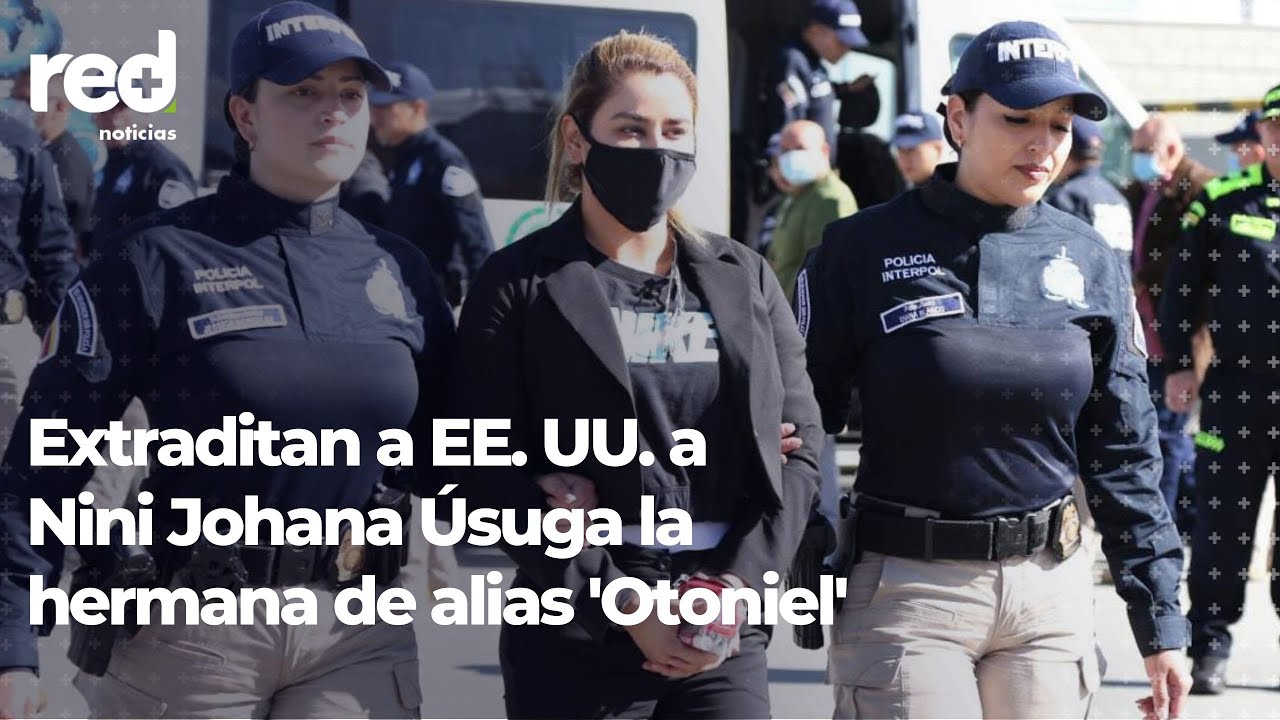 Extraditan a EE. UU. a Nini Johana Úsuga, hermana de 'Otoniel' | Red+ ...