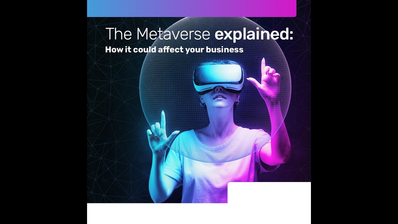 The Metaverse explained: How it could affect your business - YouTube