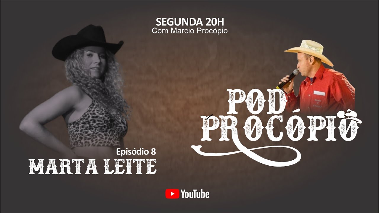 PODPROCÓPIO com Marcio Procópio - MARTA LEITE - EPISÓDIO 08 - YouTube