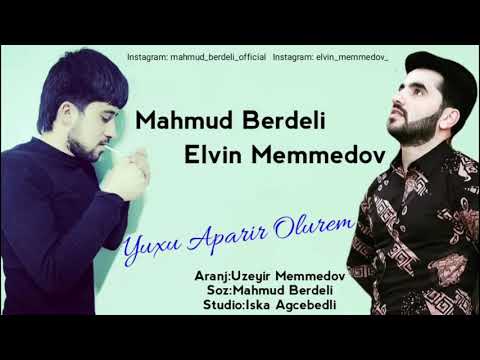 Elvin Memmedov Ft Mahmud Berdeli 2019 ( Yuxu Aparir Olurem )