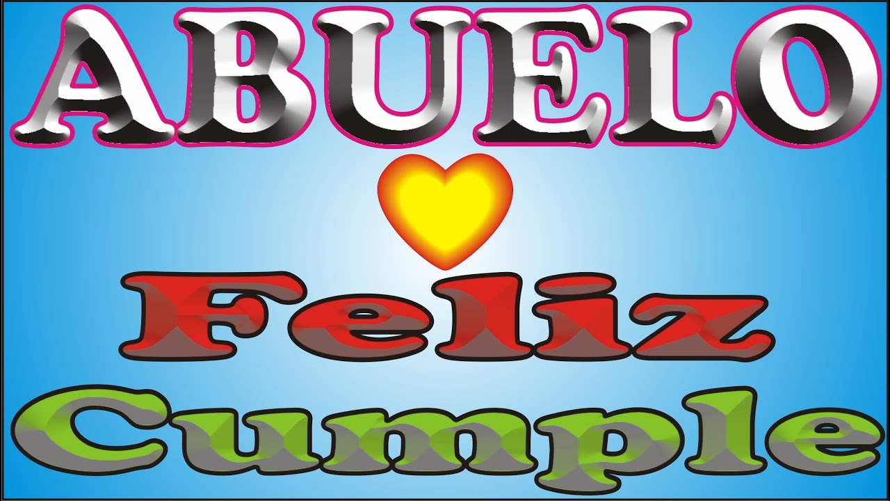 FELIZ CUMPLEAÑOS ABUELO - FELIZ CUMPLE DEDICADO - MAÑANITAS - YouTube