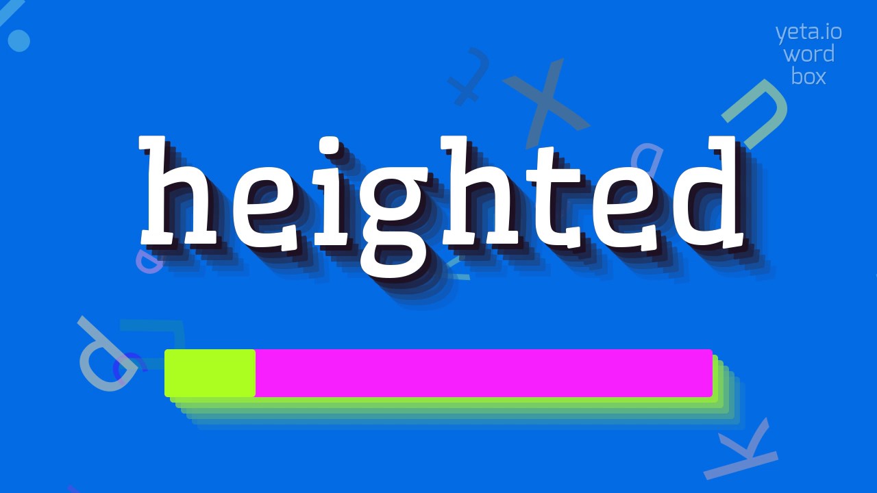HEIGHTED - HOW TO SAY HEIGHTED? - YouTube