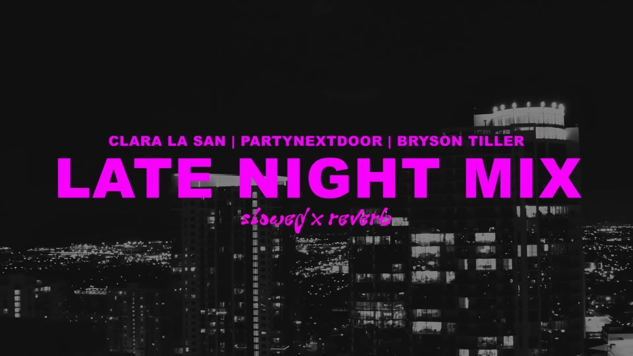 Late Night Slowed & Reverb Mix | Clara La San, Partynextdoor, Bryson ...