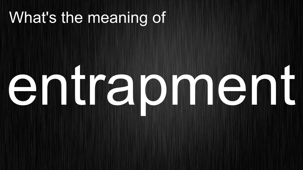 What's the meaning of "entrapment", How to pronounce entrapment? - YouTube