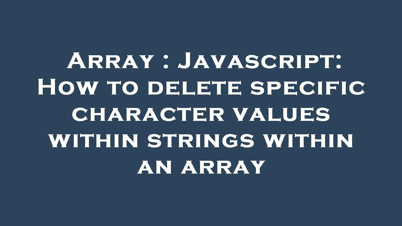 Array : Javascript: How to delete specific character values within strings within an array - YouTube